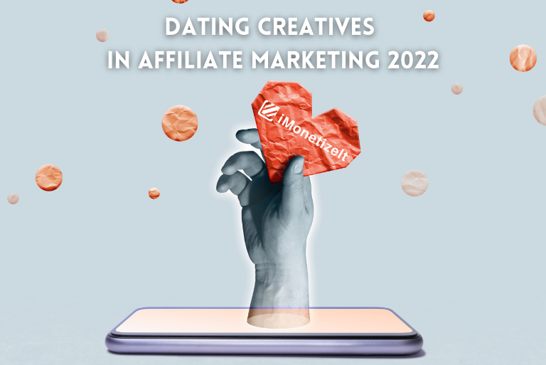 Dating creatives in affiliate marketing 2022 | iMonetizeIt